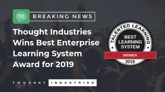 Thought Industries Named Best Extended Enterprise Learning System for 2019 by Talented Learning